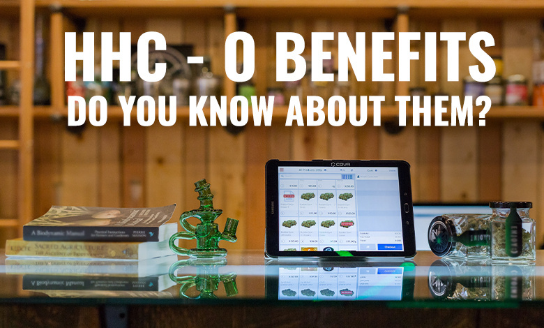 HHC - O Benefits: Do you know about them?