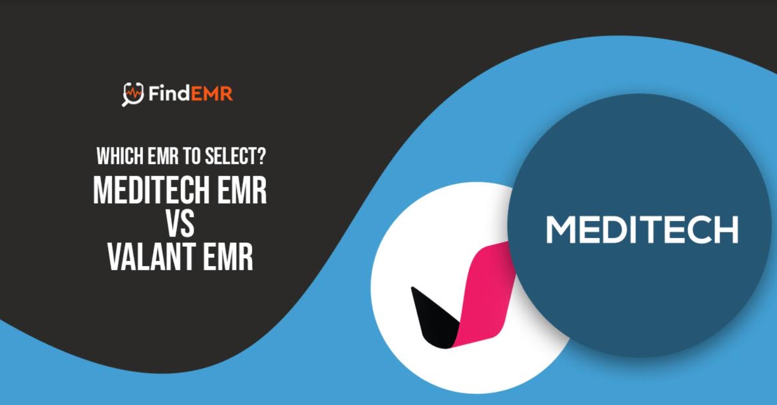 Which EMR to Select? Meditech EMR Vs. Valant EMR?