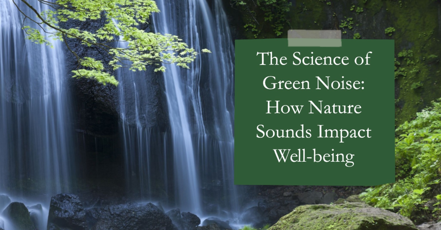 The Science of Green Noise: How Nature Sounds Impact Well-being